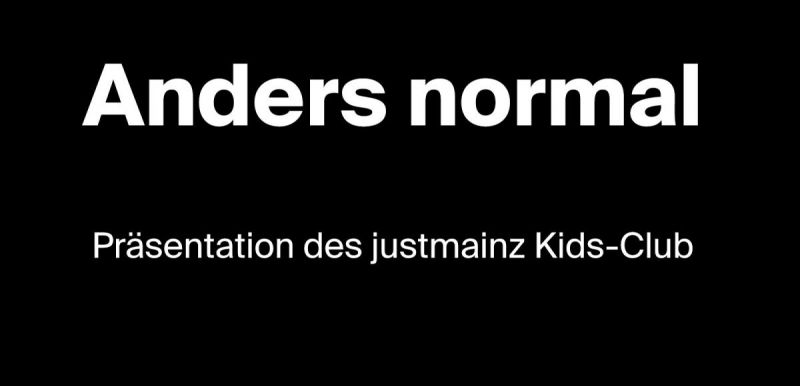 Entdeckt die Veranstaltung Anders normal Präsentation des justmainz Kids-Club in Mainz ...